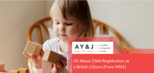 All About Child Registration as a British Citizen (Form MN1) - A Y & J ...